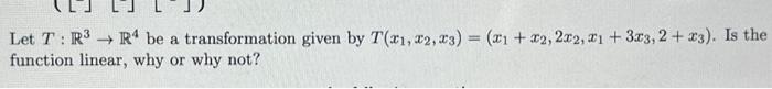 Solved Let T:R3→R4 be a transformation given by | Chegg.com