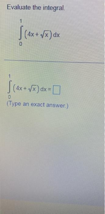 Solved Evaluate the integral. 1 [(4x + √x) dx 0 (4x+₁ | Chegg.com