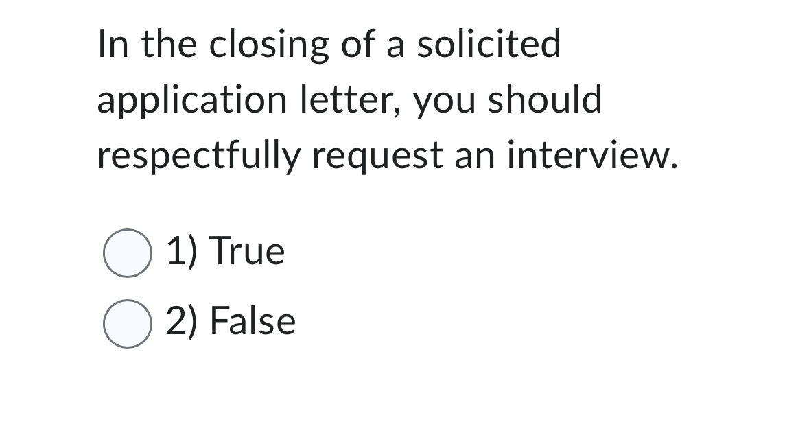Solved In the closing of a solicited application letter, you | Chegg.com