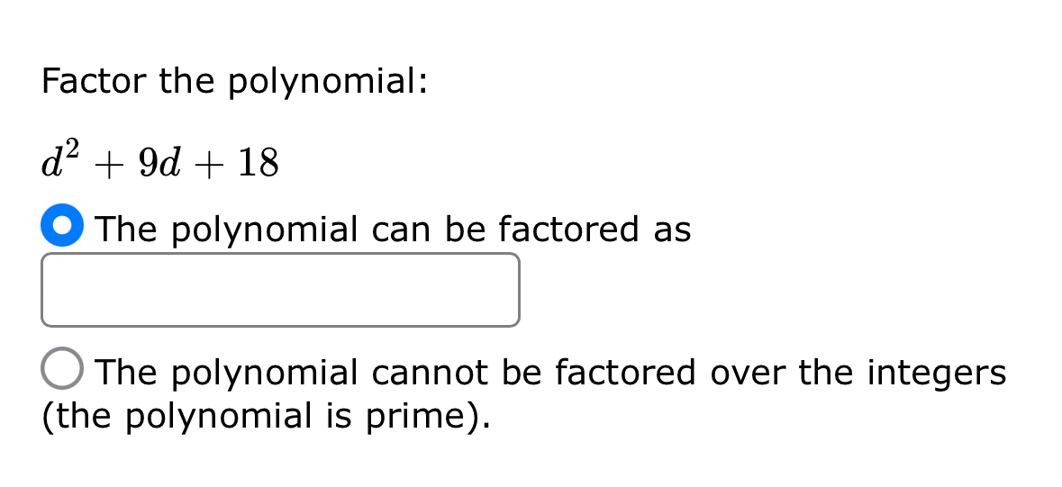 Factor the polynomial:d2+9d+18The polynomial can be | Chegg.com