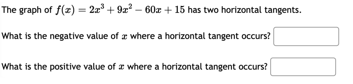 Solved The graph of f(x)=2x3+9x2-60x+15 ﻿has two horizontal | Chegg.com