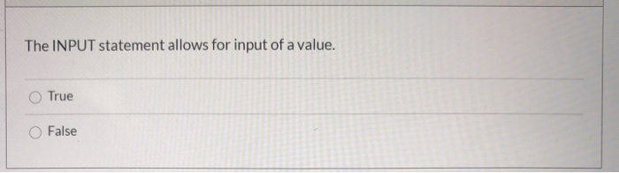Solved The INPUT statement allows for input of a value. True | Chegg.com