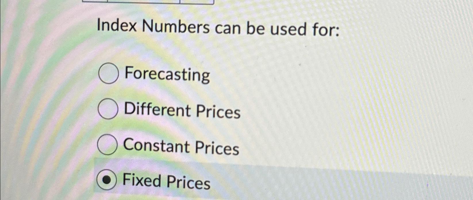 Solved Index Numbers can be used for:ForecastingDifferent | Chegg.com