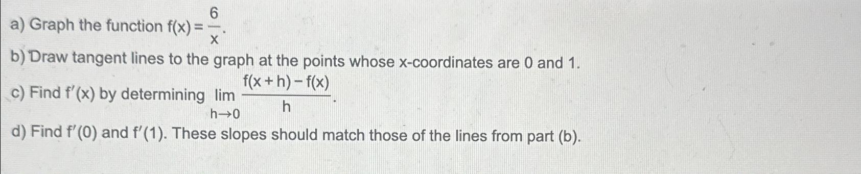 Solved a) ﻿Graph the function f(x)=6x.b) ﻿Draw tangent lines | Chegg.com