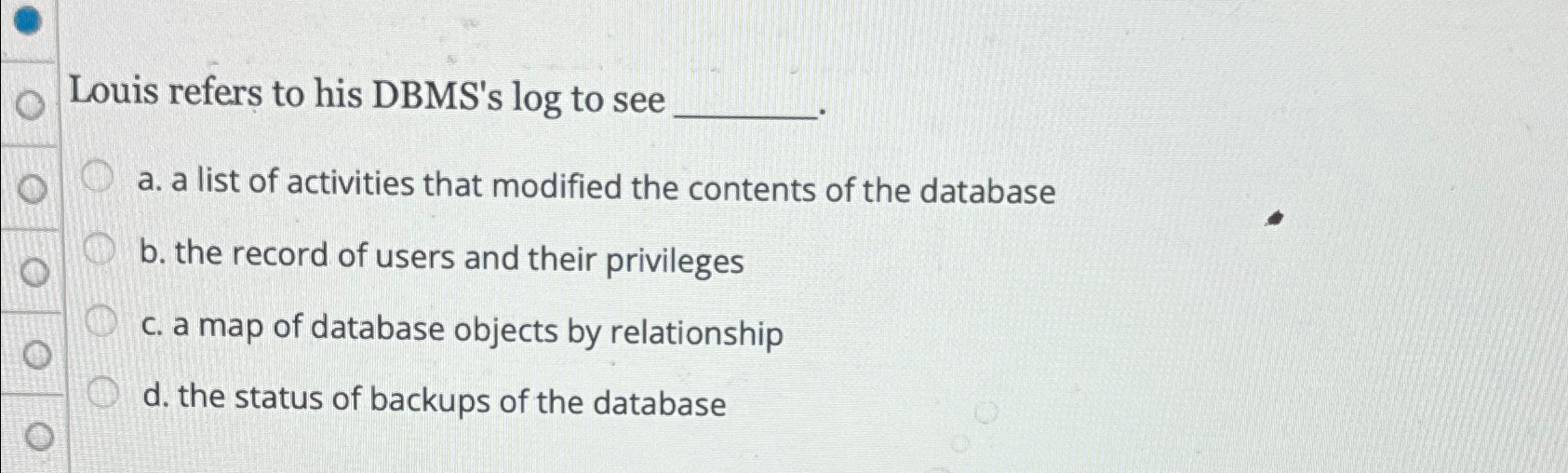 Solved Louis refers to his DBMS's log to seea. ﻿a list of | Chegg.com