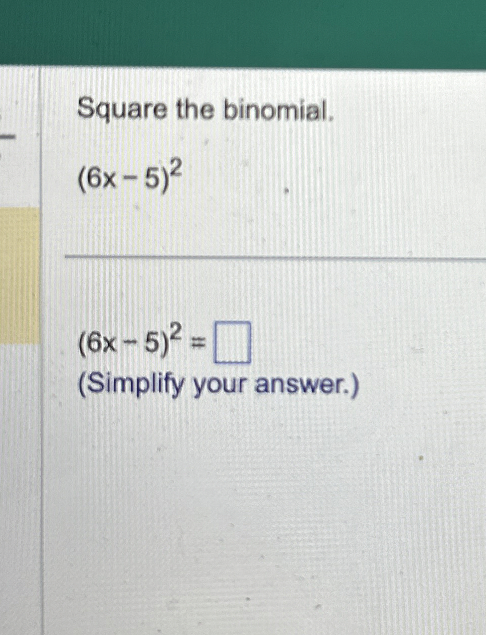 Solved Square the binomial.(6x-5)2(6x-5)2=(Simplify your | Chegg.com