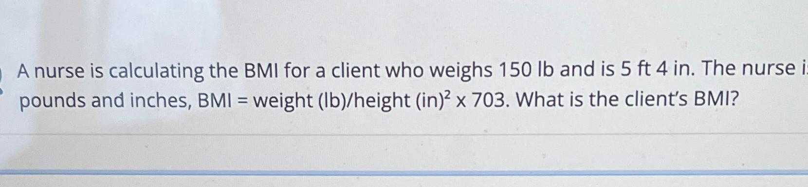 Solved A nurse is calculating the BMI for a client who | Chegg.com