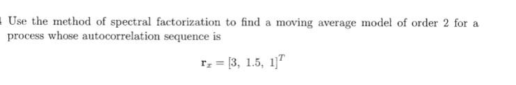 Solved Use The Method Of Spectral Factorization To Find A