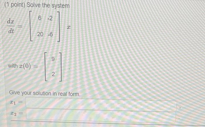 Solved ( 1 point) Solve the system dtdx=[620−2−6]x with | Chegg.com