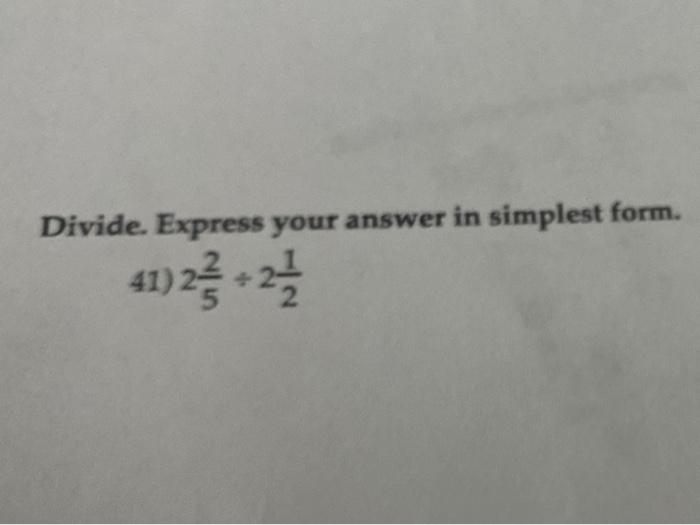 Solved Divide. Express your answer in simplest form. 41) 2 | Chegg.com