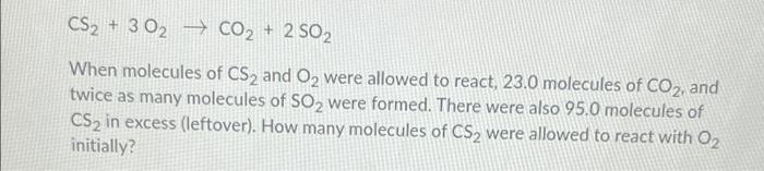 Solved CS2 + 302 → CO2 + 2 502 When molecules of CS2 and O2 | Chegg.com