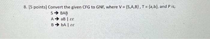 Solved 8. [5 points] Convert the given CFG to GNF, where | Chegg.com