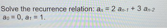 Solved Solve the recurrence relation: an=2an−1+3an−2 | Chegg.com
