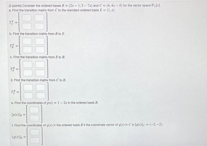 Solved 2 Points Consider The Ordered Bases B 2x−1 3−7x