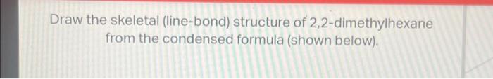 Solved Draw the skeletal (line-bond) structure of | Chegg.com