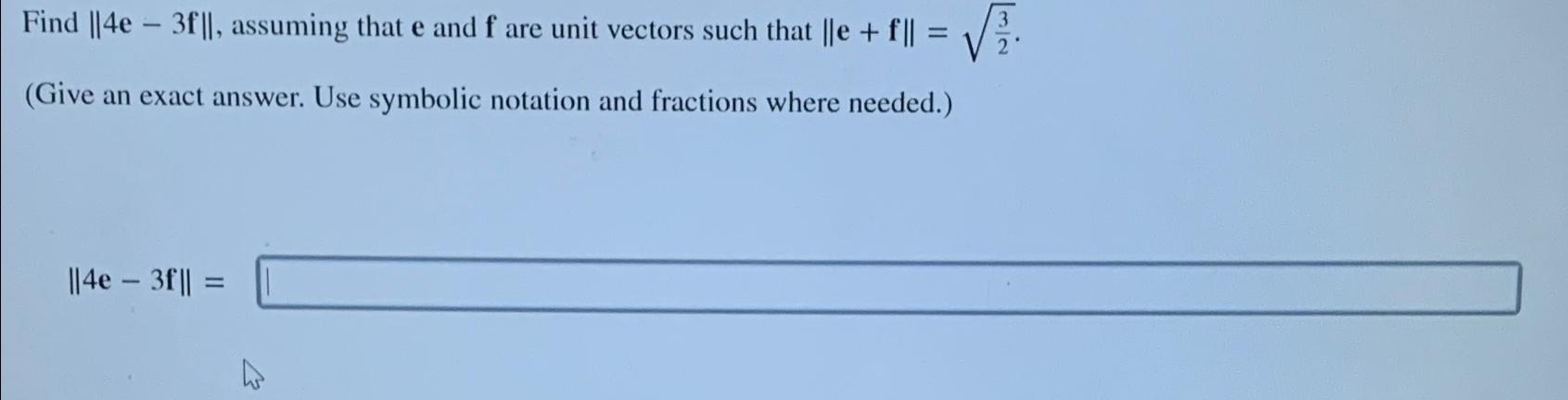 Solved Find ||4e-3f||, ﻿assuming that e ﻿and f ﻿are unit | Chegg.com
