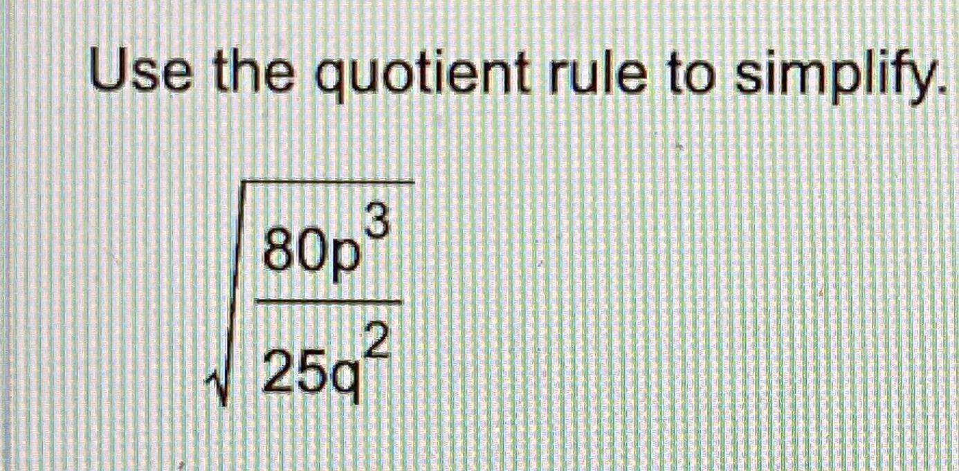 Solved Use the quotient rule to simplify.80p325q22 | Chegg.com