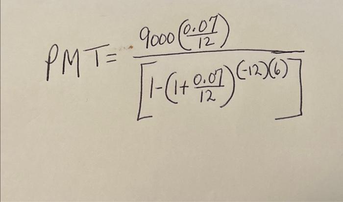 PMT=[1−(1+120.07)(−12)(6)]9000(120.07) | Chegg.com