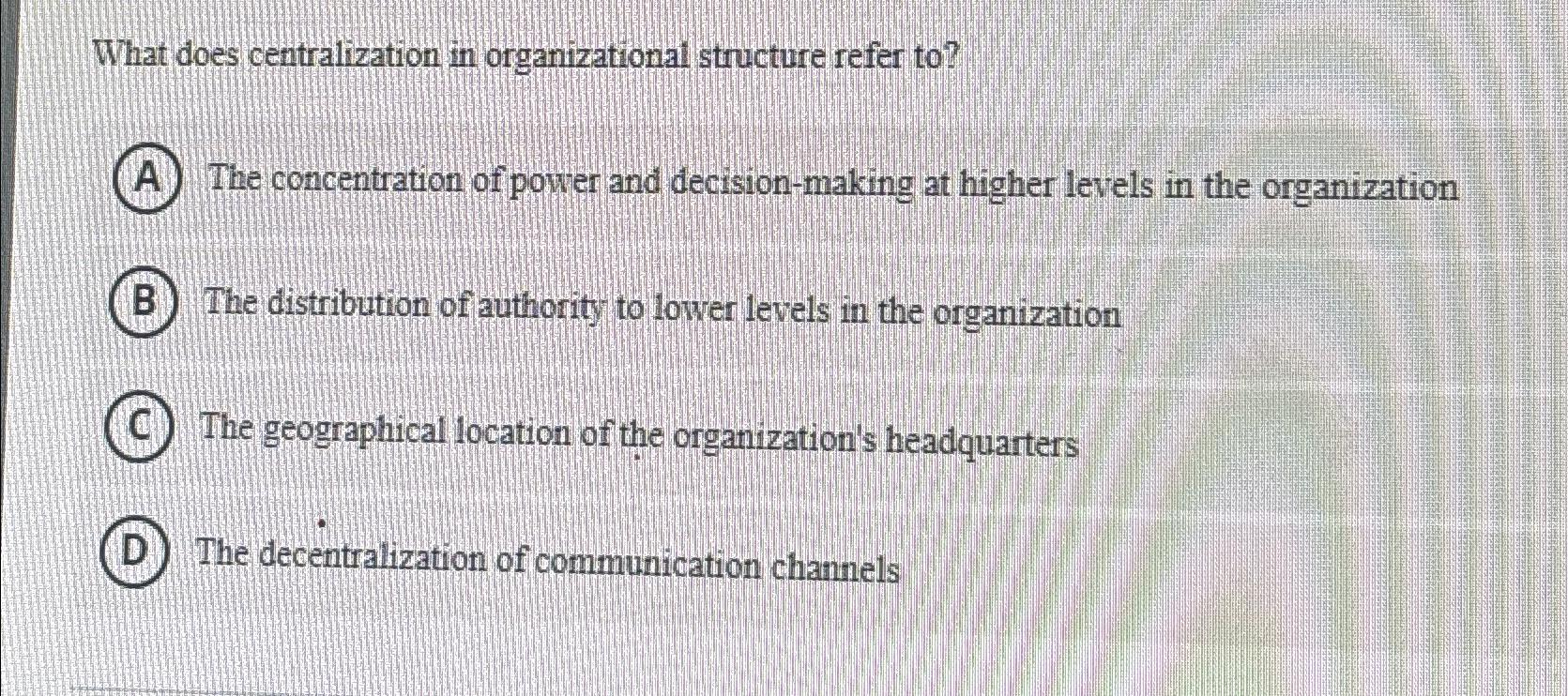 Solved What does centralization in organizational structure | Chegg.com