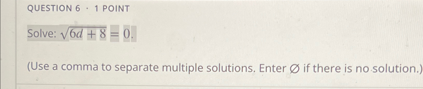 Solved QUESTION 6 - 1 POINTSolve: 6d+82=0.(Use a comma to | Chegg.com Solved QUESTION 6 - 1 POINTSolve: 6d+82=0.(Use a comma to | Chegg.com