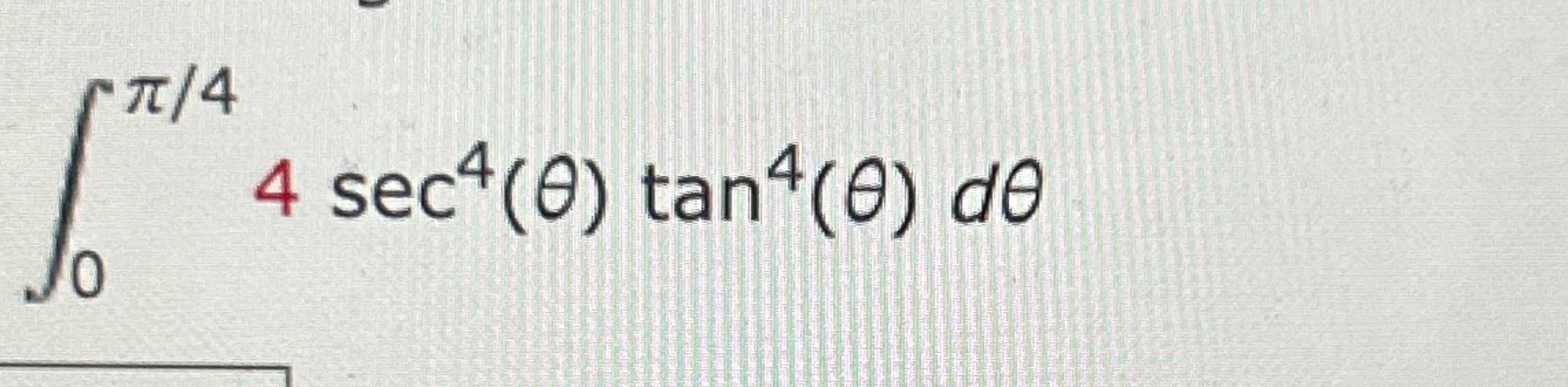 Solved ∫0π44sec4(θ)tan4(θ)dθ | Chegg.com