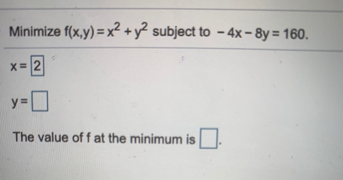 Solved Minimize f(x,y) = x2 + y2 subject to - 4x – 8y = 160. | Chegg.com