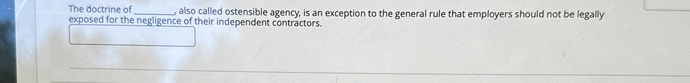 The doctrine of q, , ﻿also called ostensible agency, | Chegg.com