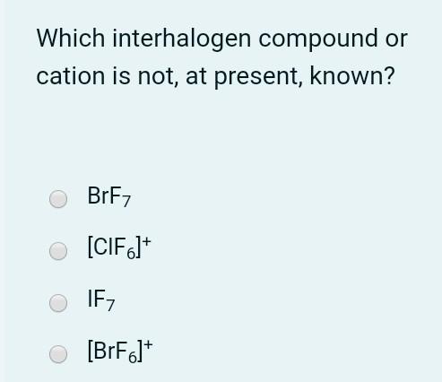 Solved Which interhalogen compound or cation is not, at | Chegg.com