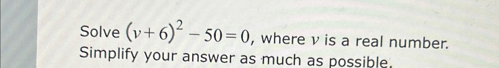 Solved Solve (v+6)2-50=0, ﻿where v ﻿is a real number. | Chegg.com