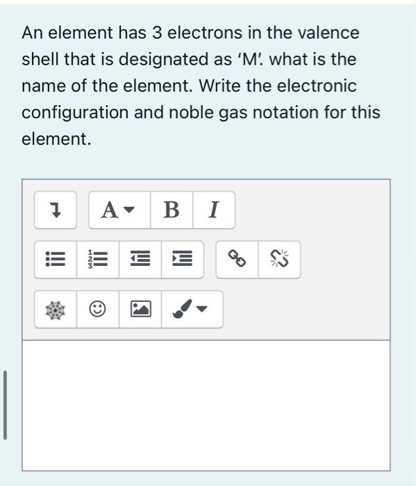 Solved An element has 3 electrons in the valence shell that | Chegg.com