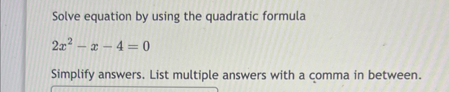 Solved Solve equation by using the quadratic | Chegg.com