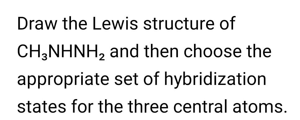Solved Draw the Lewis structure of CH3NHNH, and then choose | Chegg.com