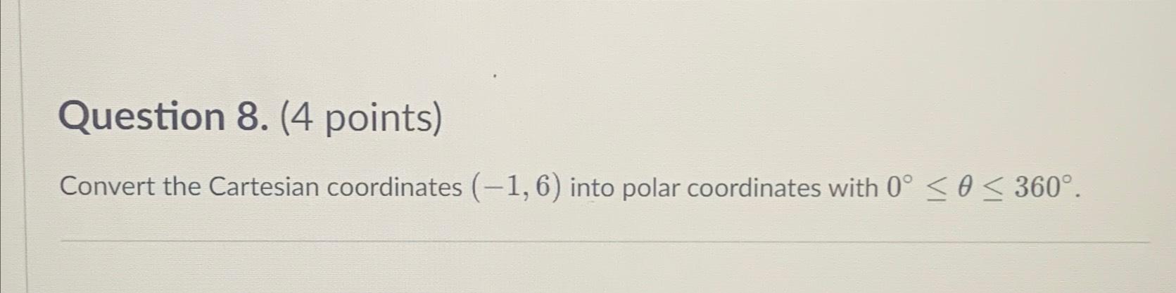 Solved Question 8 Convert The Cartesian Coordinates 1 6