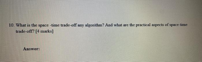 Solved 10. What is the space -time trade-off any algorithm? | Chegg.com