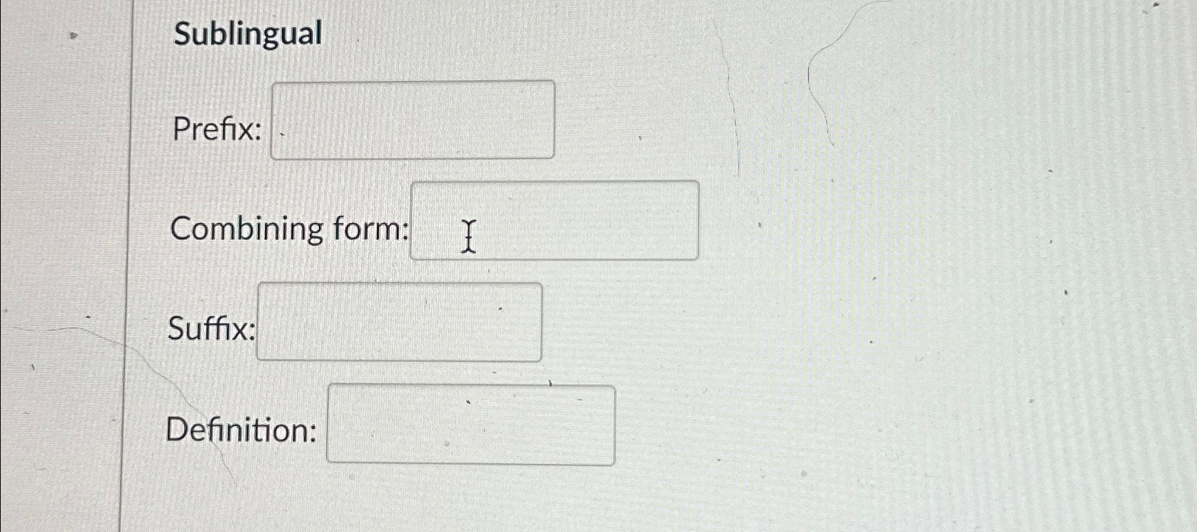 Solved SublingualPrefix:Combining form:Suffix:Definition: | Chegg.com