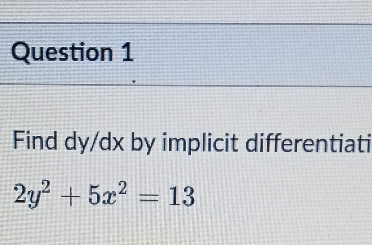 Solved Find dy/dx by implicit differentiati 2y2+5x2=13 | Chegg.com