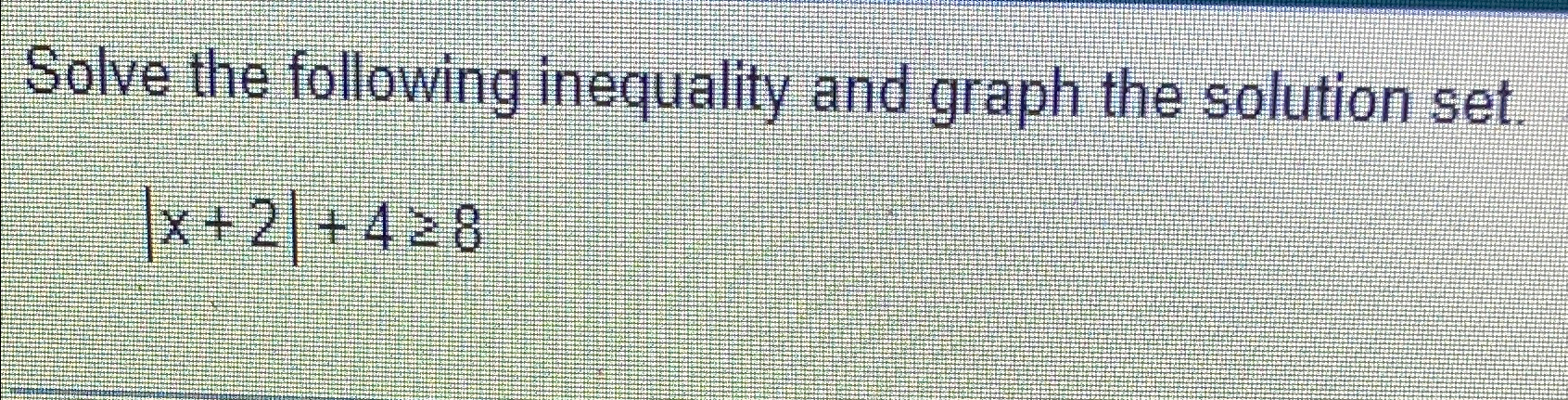 Solved Solve the following inequality and graph the solution | Chegg.com