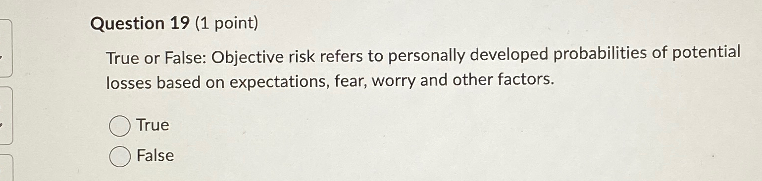 Solved Question 19 (1 ﻿point)True or False: Objective risk | Chegg.com
