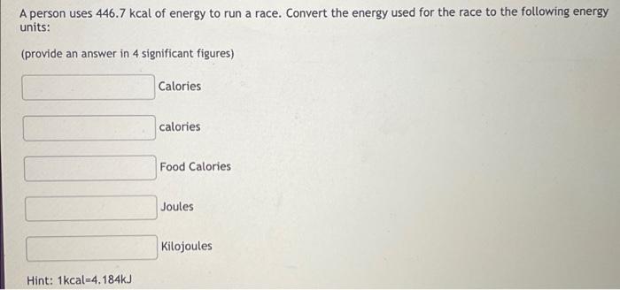 Solved A person uses 446.7 kcal of energy to run a race. | Chegg.com