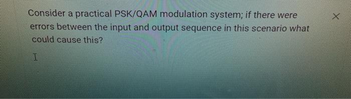 Solved X Consider a practical PSK/QAM modulation system; if | Chegg.com