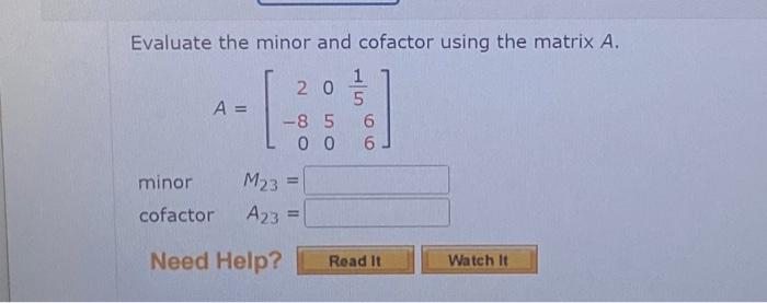 Solved Evaluate the minor and cofactor using the matrix A. | Chegg.com