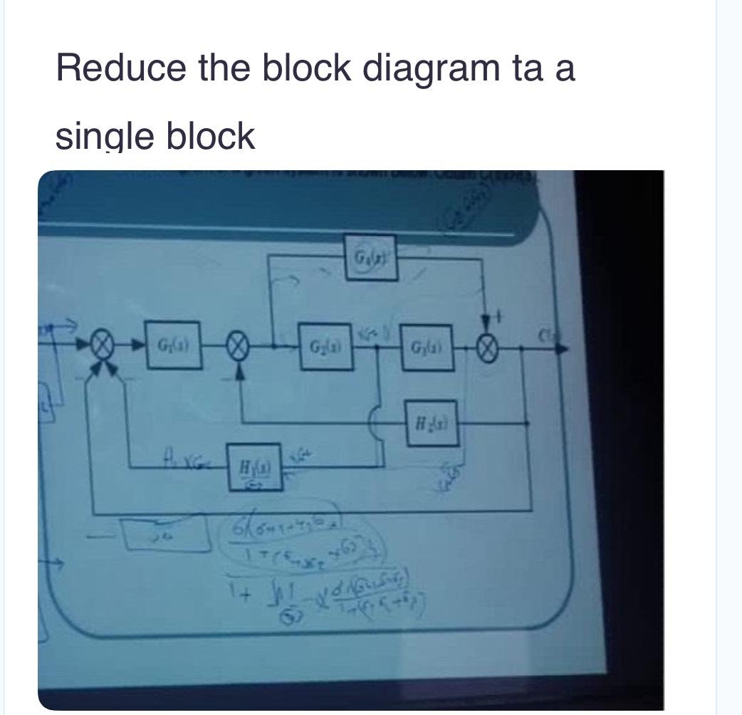 Reduce the block diagram ta a single block | Chegg.com