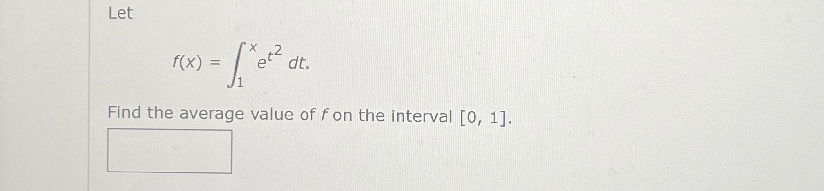 Solved Letf(x)=∫1xet2dtFind the average value of f ﻿on the | Chegg.com