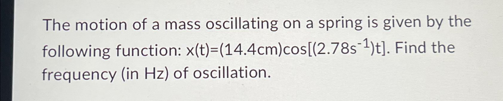 Solved The motion of a mass oscillating on a spring is given | Chegg.com