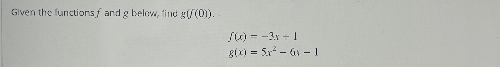 Solved Given the functions f ﻿and g ﻿below, find | Chegg.com