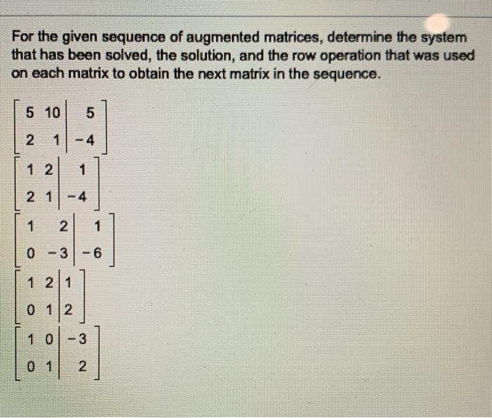Solved For the given sequence of augmented matrices, | Chegg.com