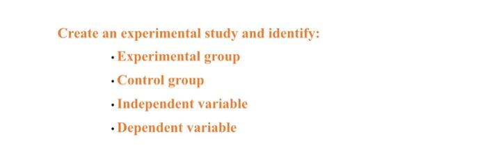 Solved Create an experimental study and identify: • | Chegg.com