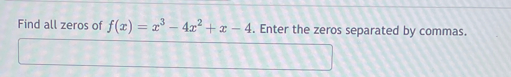 Solved Find all zeros of f(x)=x3-4x2+x-4. ﻿Enter the zeros | Chegg.com
