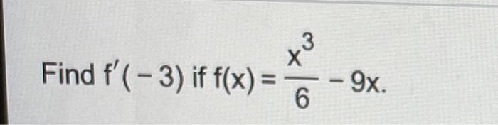 Solved x3 Find f'(-3) if f(x) = 6 - 9x. | Chegg.com