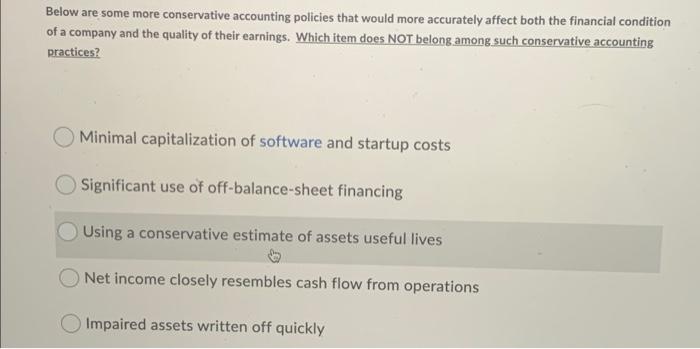Solved Below are some more conservative accounting policies | Chegg.com